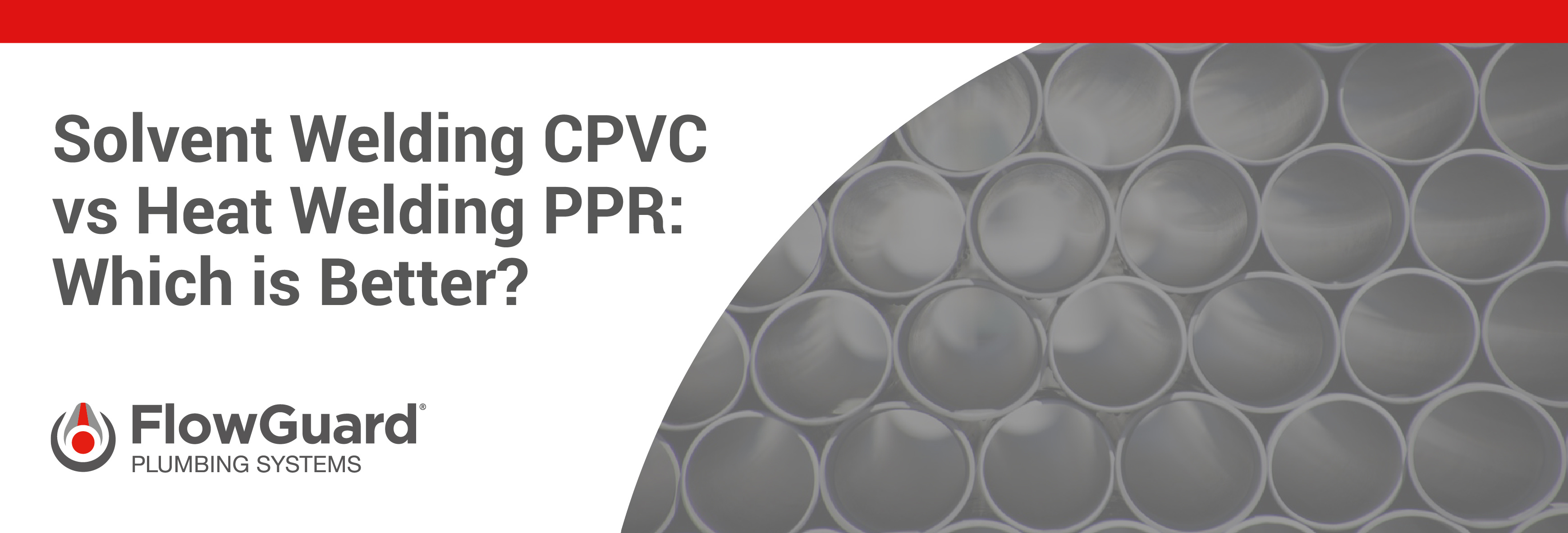 Solvent Welding FlowGuard® CPVC vs. Heat Welding PPR: Which is Better?